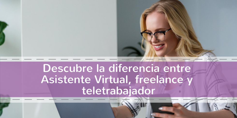 Descubre la diferencia entre Asistente Virtual, freelance y teletrabajador